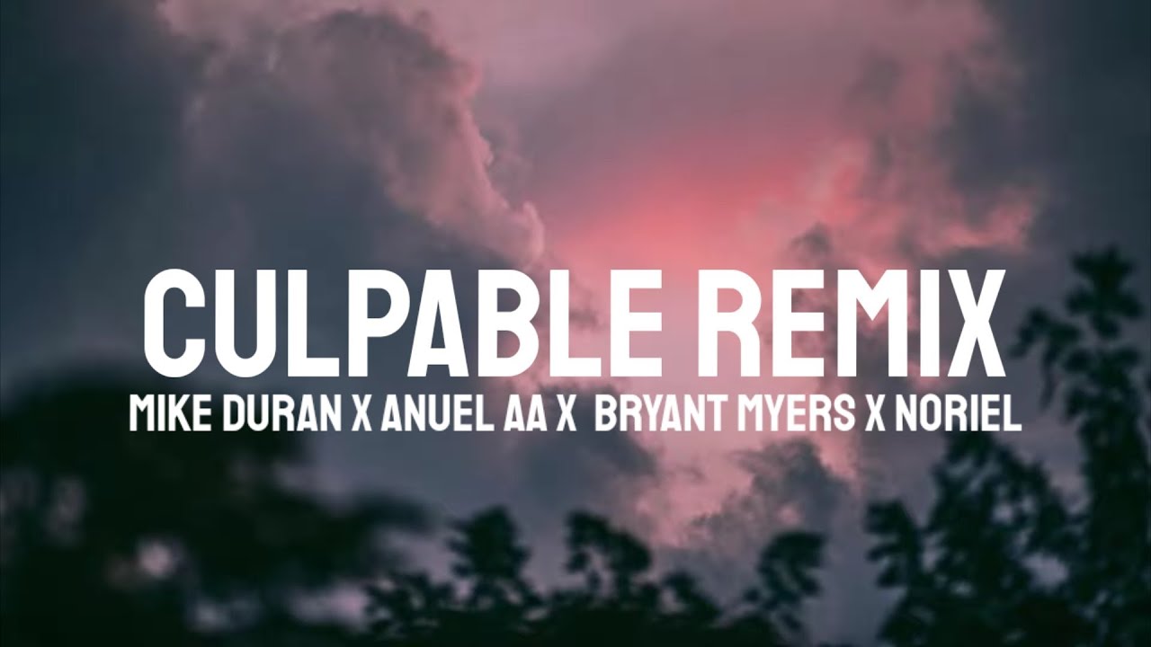 Mike Duran, Anuel AA, Bryant Myers, Noriel - Culpable Remix (Letra ...