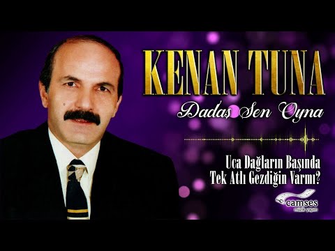 Kenan Tuna - Uca Dağların Başında Tek Atlı Gezdiğin Var Mı