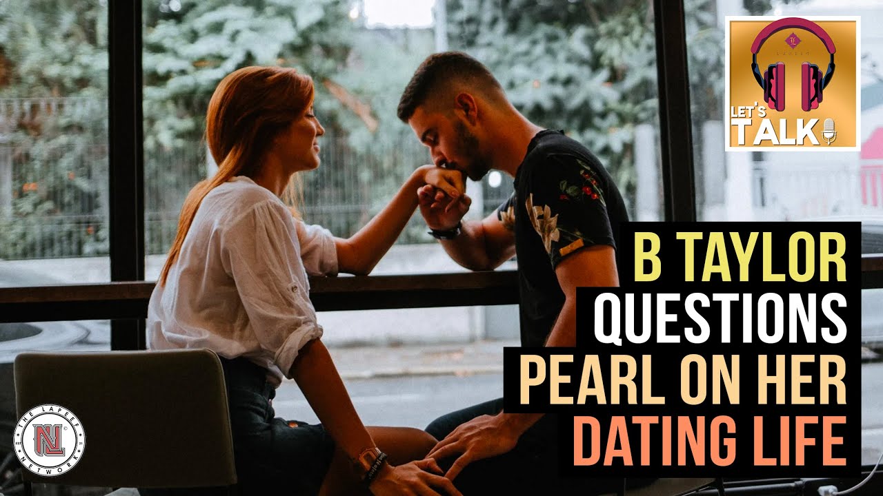 B Taylor Starts To Grill @JustPearlyThings About Her Personal Dating ...