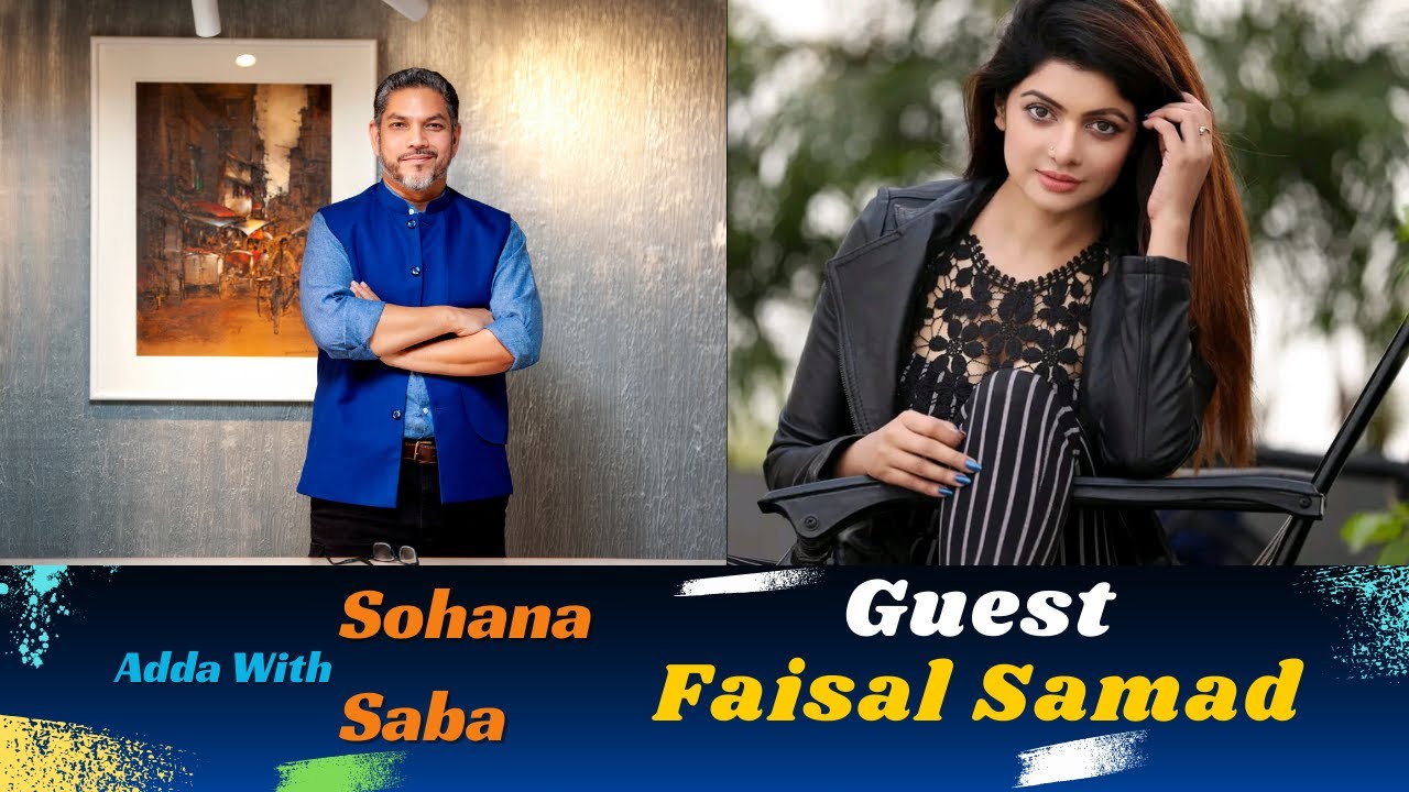 Adda with sohana saba | Guest Faisal Samad | Presidential candidate ...