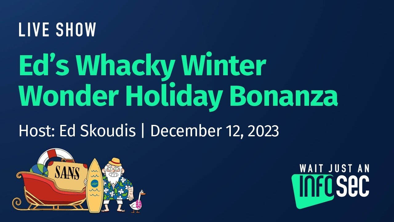 Ed’s Whacky Winter Wonder Holiday Bonanza | Host: Ed Skoudis | December ...