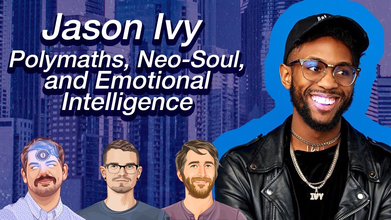 Polymaths, Neo-Soul, and Emotional Intelligence — Jason Ivy | Be Where ...