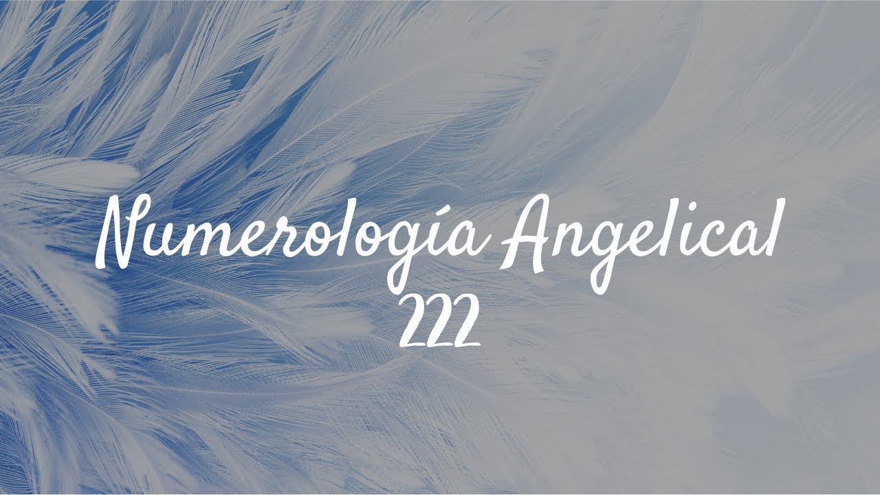 Numerología Angelical. ¿Qué significa el 222? - YouTube