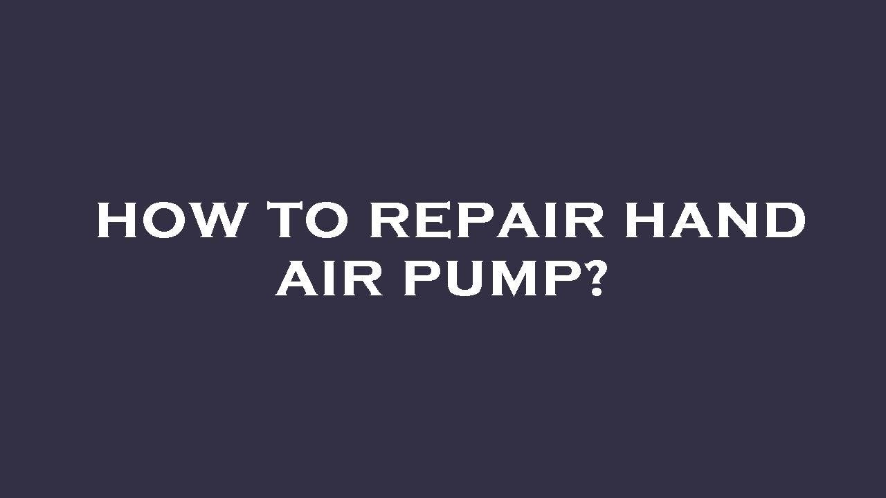 How to repair hand air pump? - YouTube