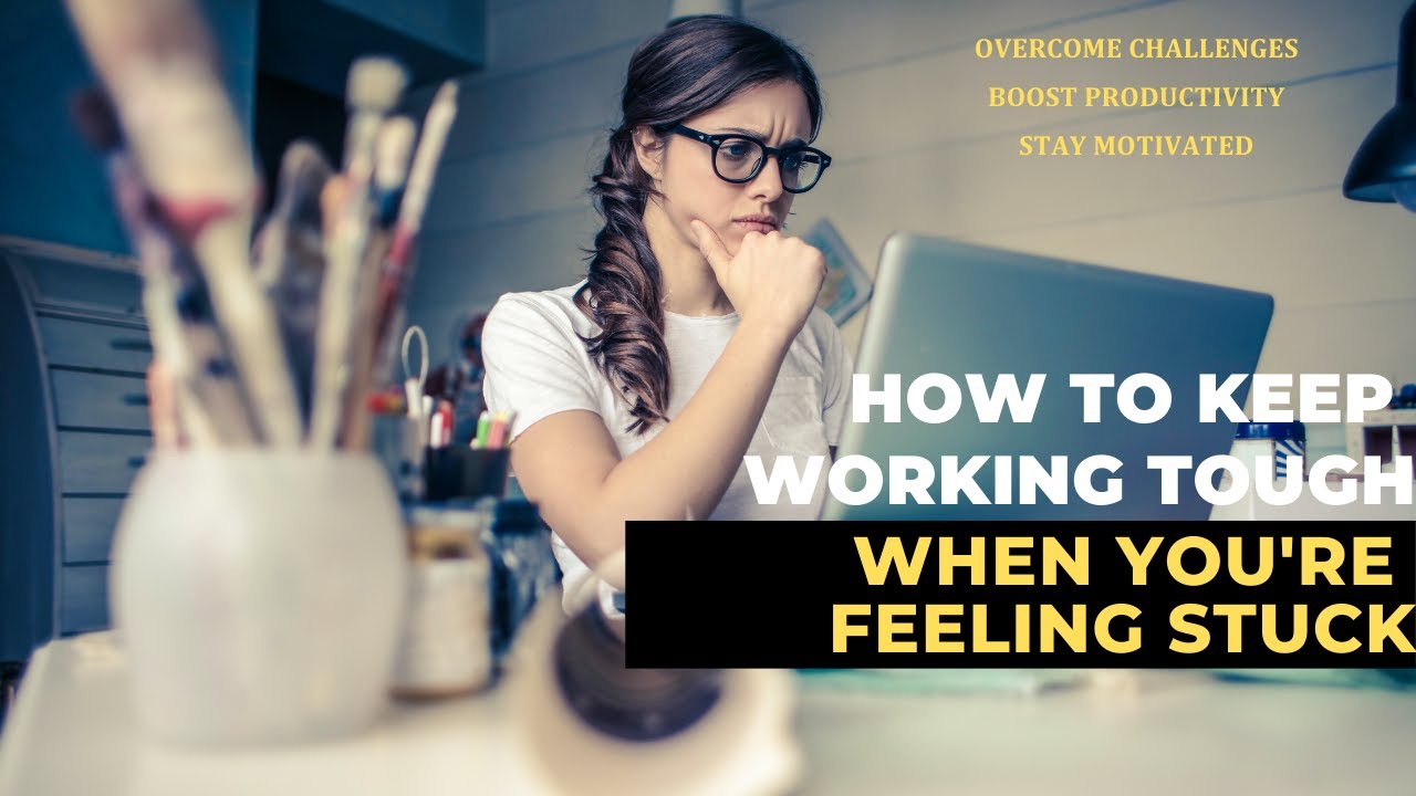 How to Keep Working Tough When You're Feeling Stuck - YouTube
