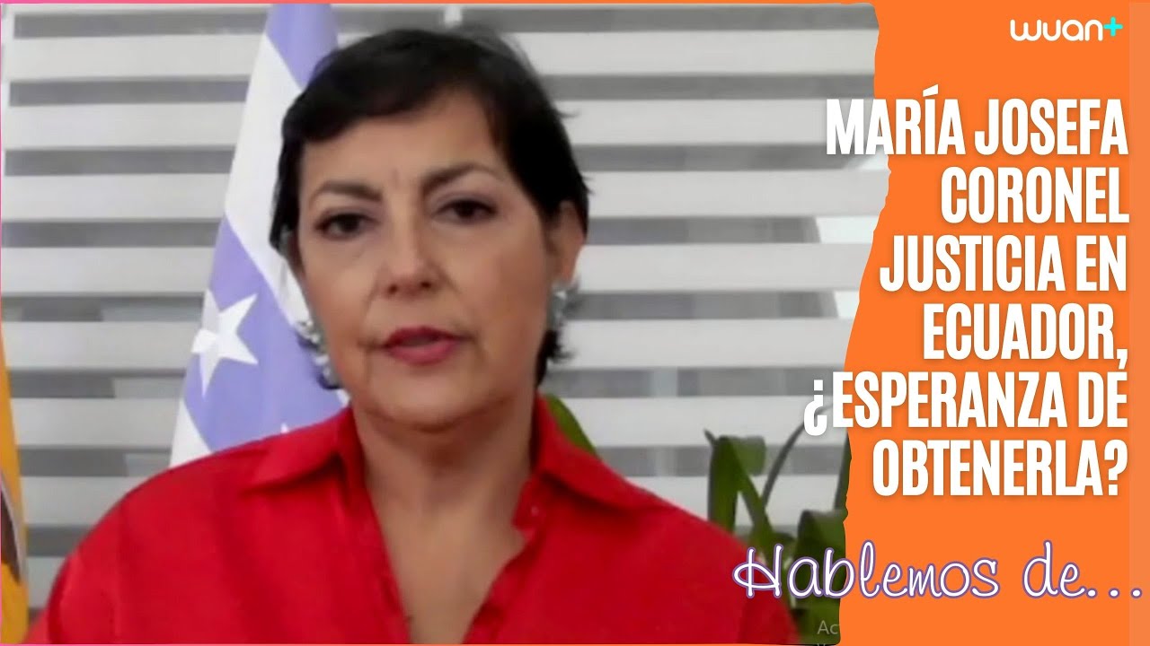 MARÍA JOSEFA CORONEL - Justicia ecuatoriana ¿tiene esperanza ...
