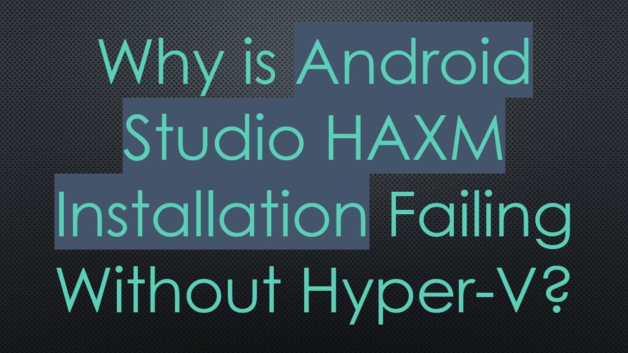 Why is Android Studio HAXM Installation Failing Without Hyper-V? - YouTube