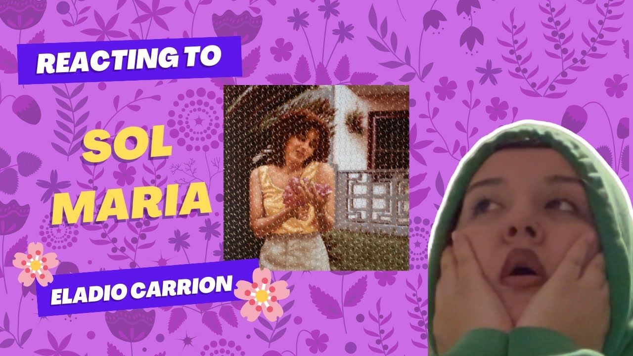 REACTING TO: SOL MARIA by ELADIO CARRIÓN - YouTube