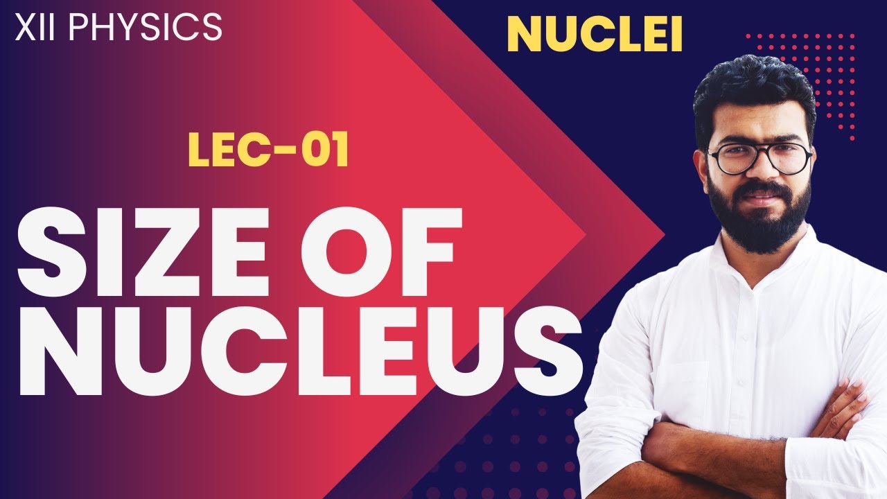 Size of Nucleus ||Lec-01||XII-PHYSICS||Chapter-13||Nuclei - YouTube
