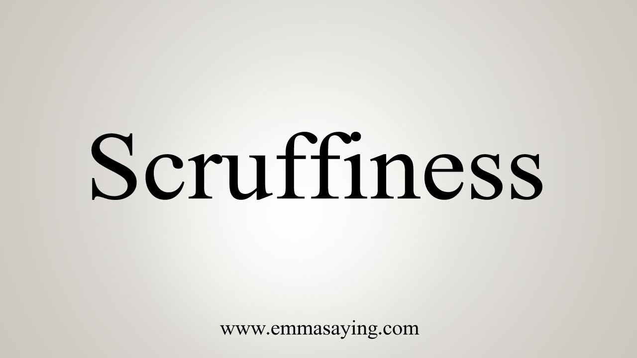 How To Say Scruffiness - YouTube