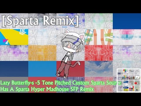 [Sparta Remix] Lazy Butterfly's -5 Tone Pitched Custom Sparta Source ...