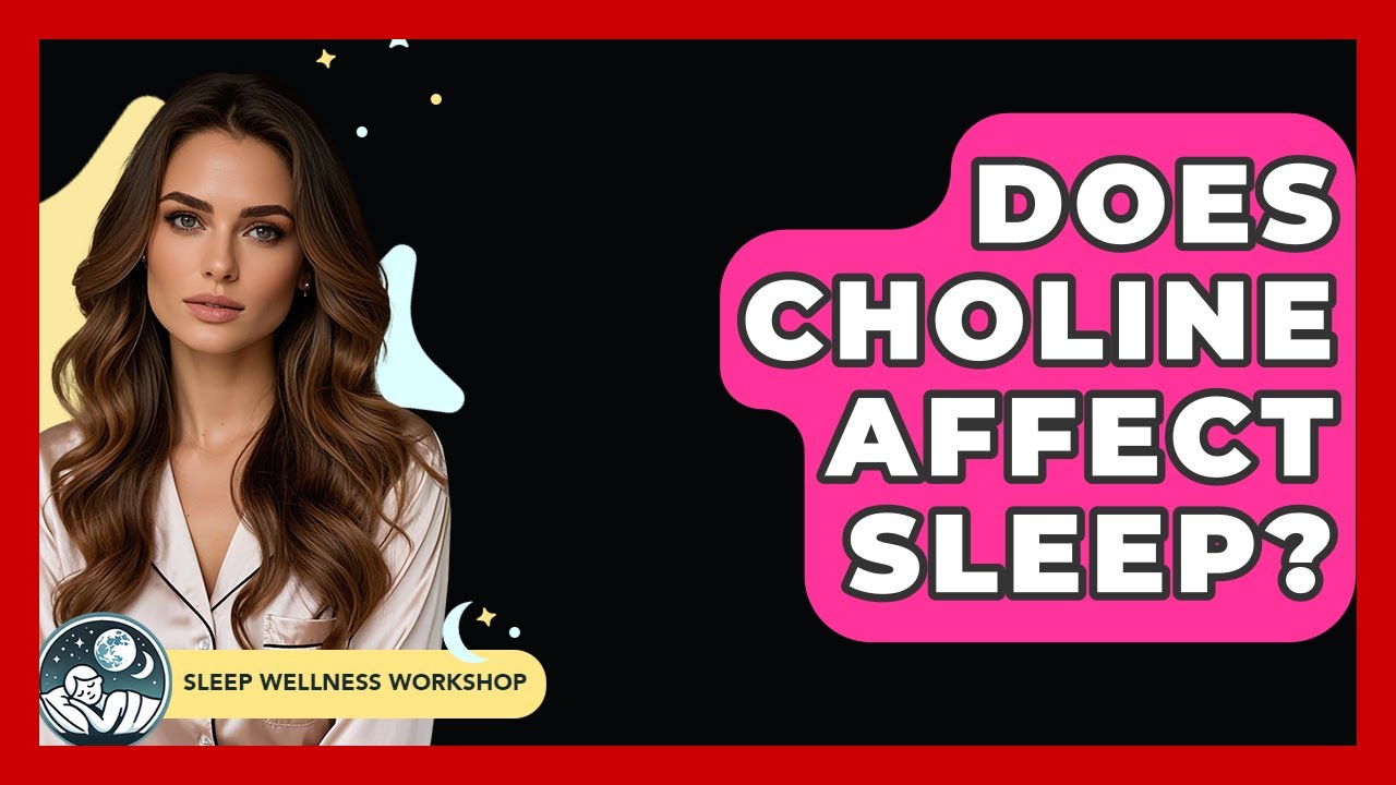Does Choline Affect Sleep? - Sleep Wellness Workshop - YouTube