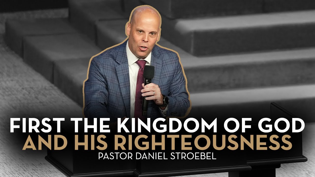 First the Kingdom of God & His Righteousness | Pastor Daniel Stroebel ...
