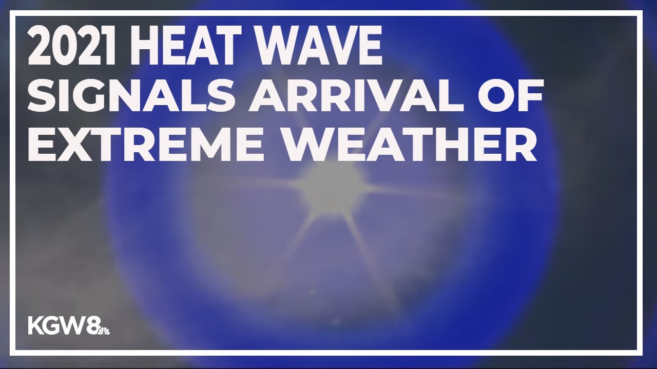 2021 heat wave signals arrival of more extreme weather - YouTube