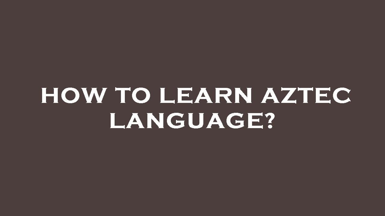 How to learn aztec language? - YouTube