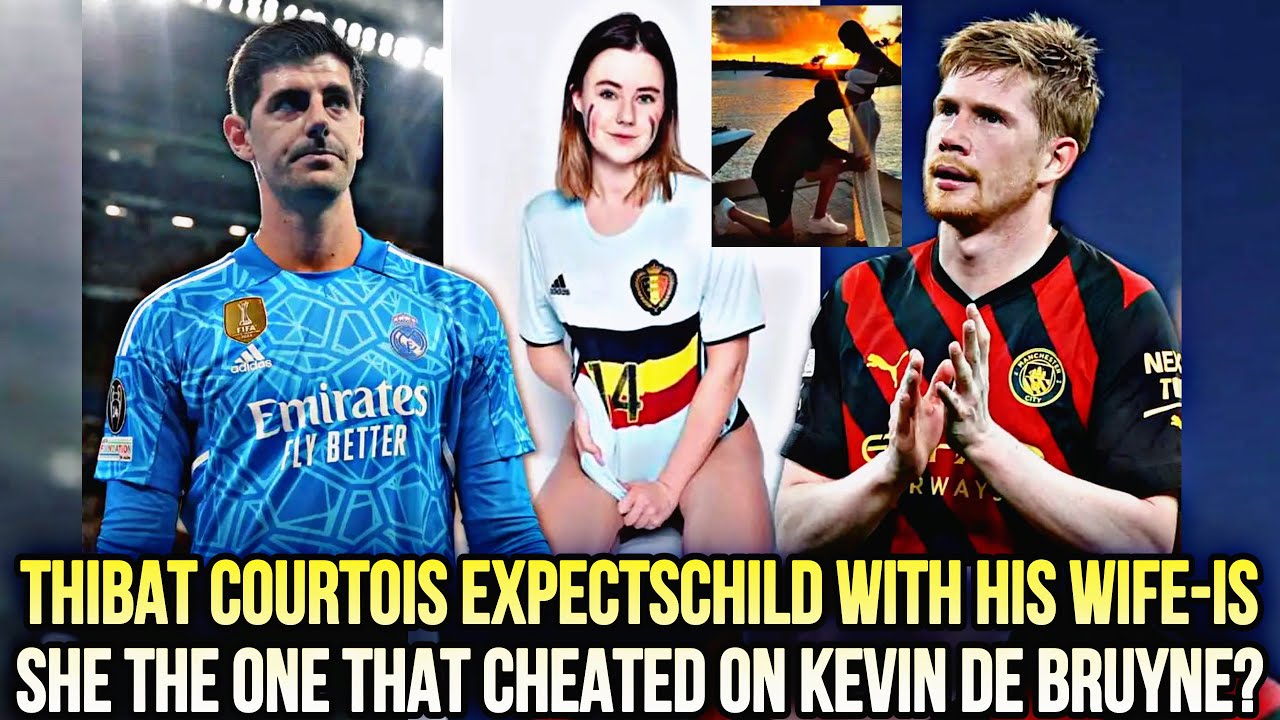 Thibaut Courtois expects child with his wife – is she the one that ...