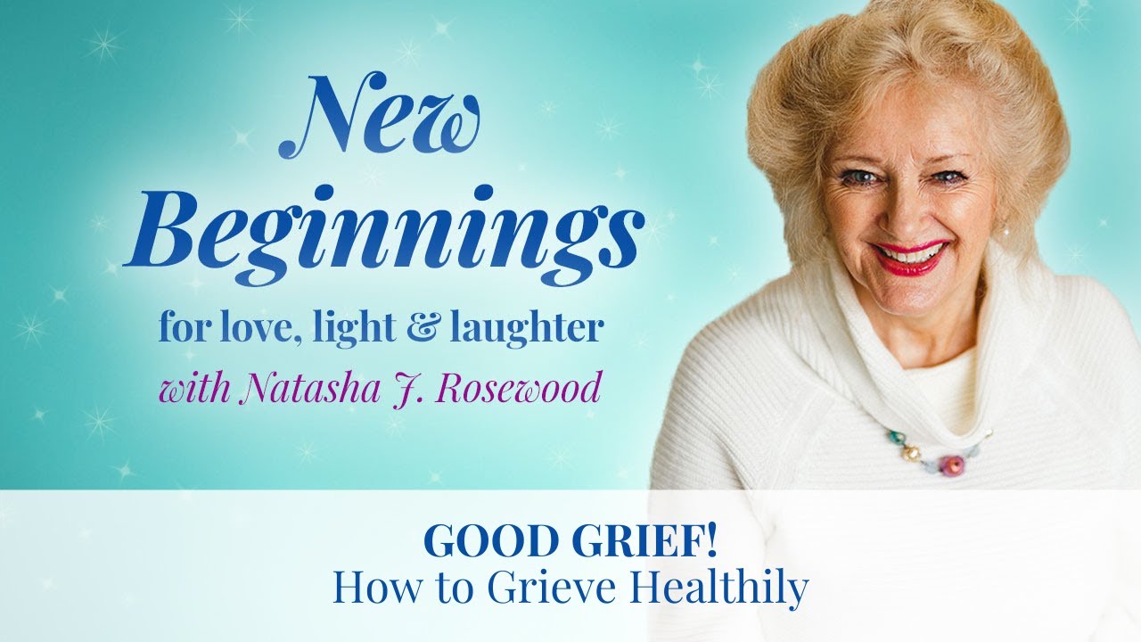 GOOD GRIEF! HOW TO GRIEVE HEALTHILY - YouTube