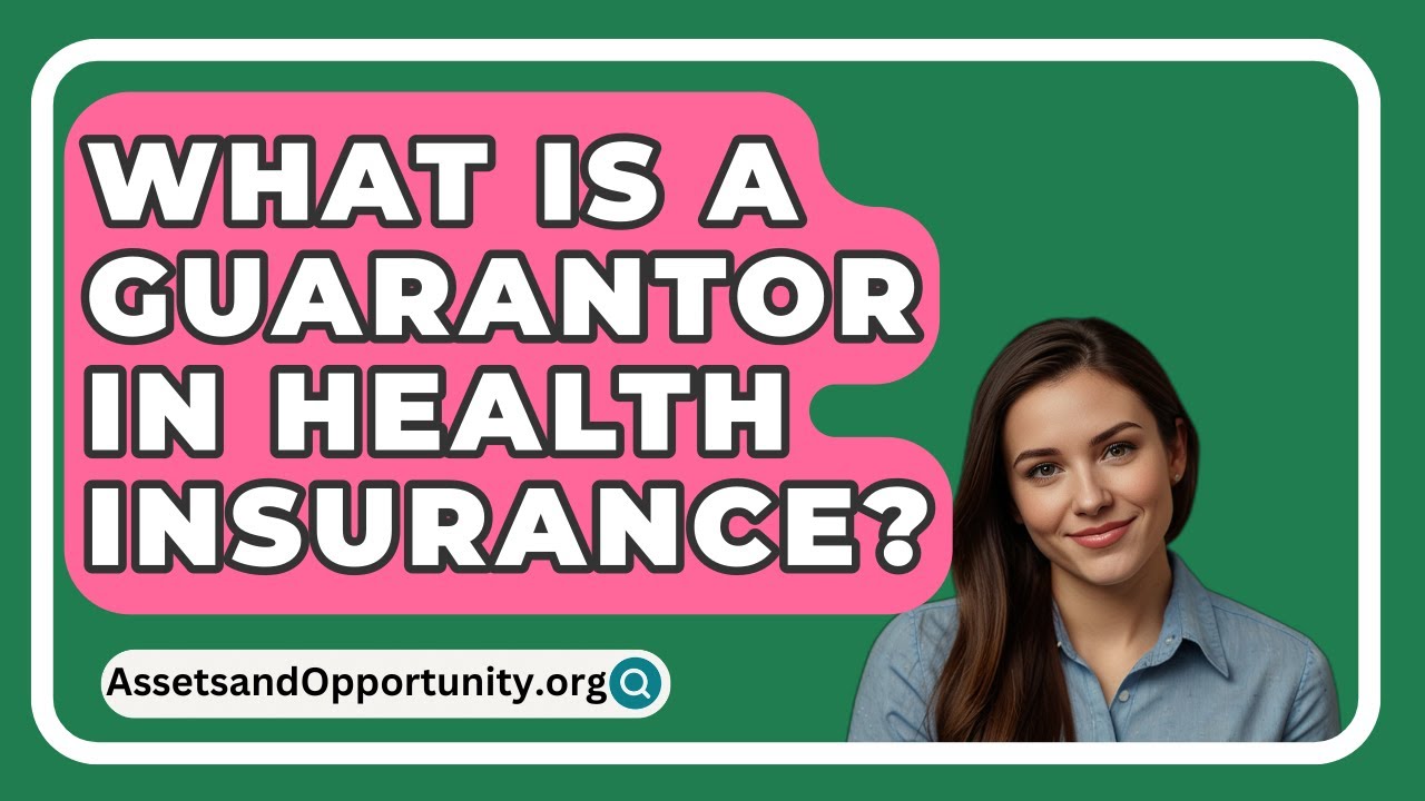 What Is A Guarantor In Health Insurance? - AssetsandOpportunity.org ...