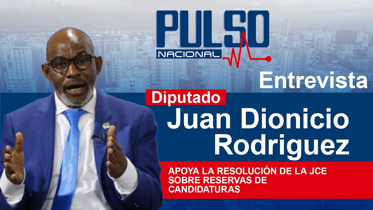 DIPUTADO JUAN DIONICIO RODRIGUEZ APOYA LA RESOLUCIÓN DE LA JCE SOBRE ...