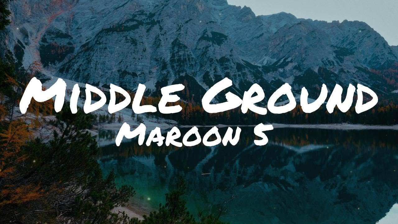 Maroon 5 - Middle Ground (Lyrics) - YouTube