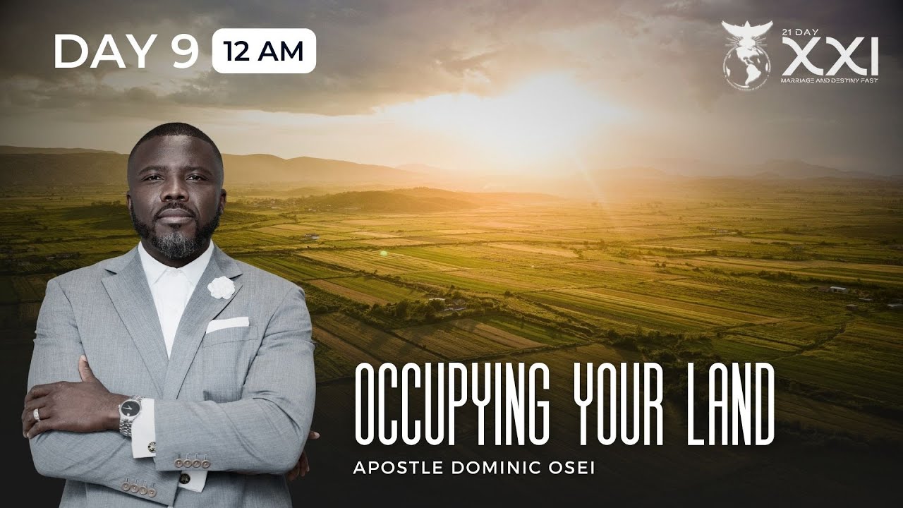 OCCUPYING YOUR LAND | DAY 9 - 12 AM | APOSTLE DOMINIC OSEI | MARRIAGE ...
