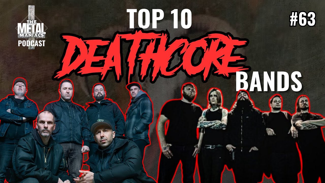 63:The Metal Maniacs Podcast -Top 10 DEATHCORE Bands - YouTube