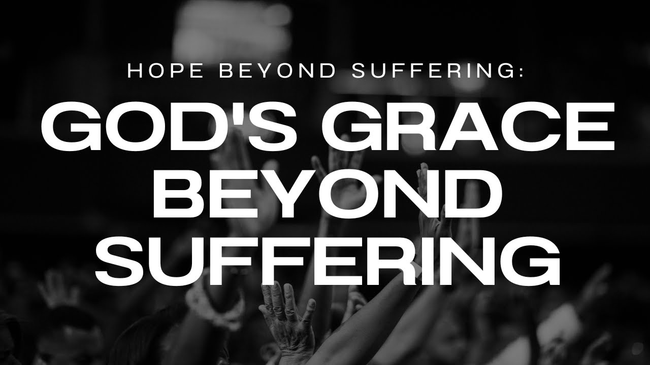 HV Sunday - Hope Beyond Suffering: God's Grace Beyond Suffering (5/28 ...