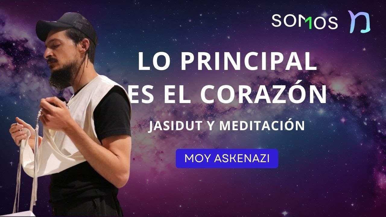Lo PRINCIPAL es el CORAZÓN - Noche de Jasidut y meditación - YouTube
