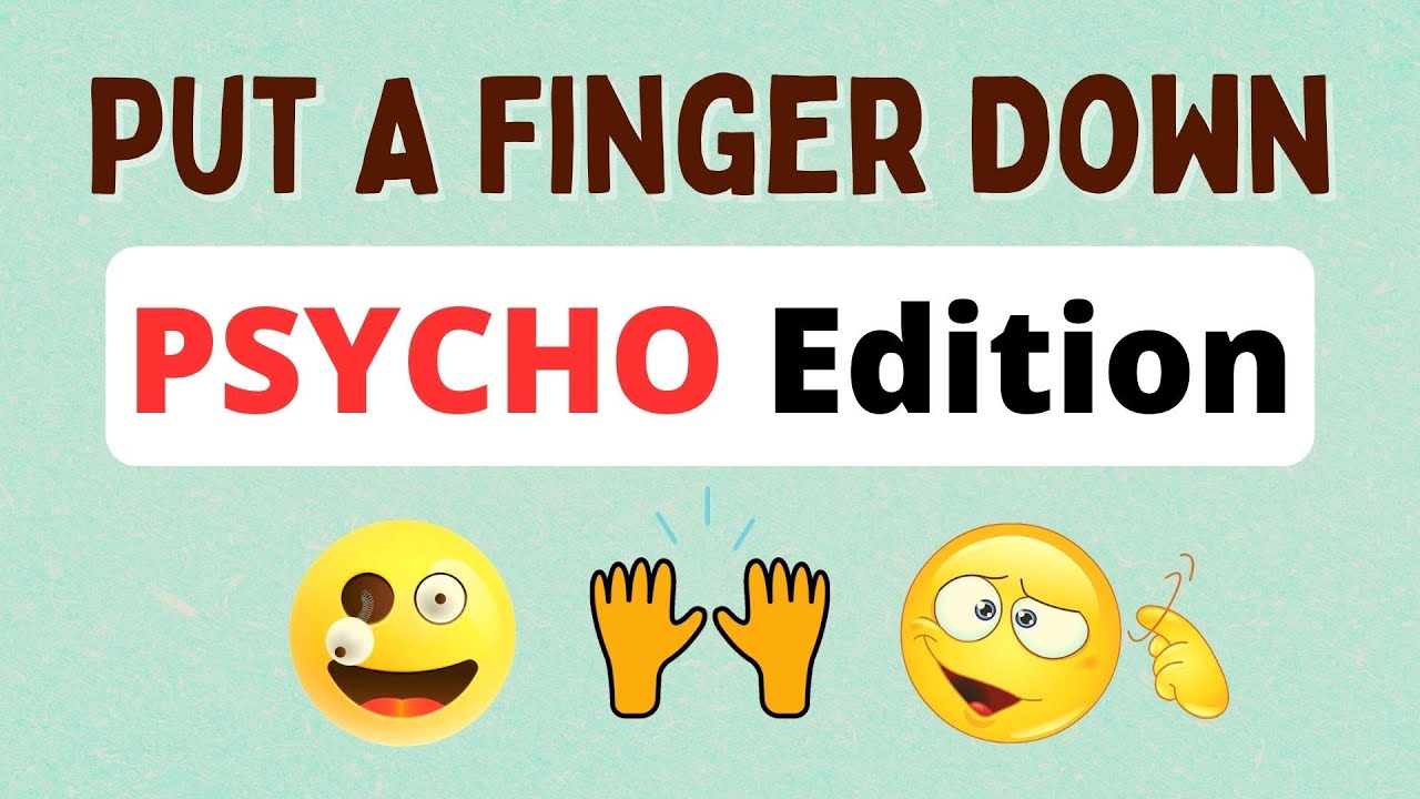 Put A Finger Down PSYCHO Person Edition - YouTube