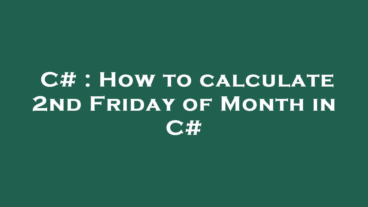 C How To Calculate 2nd Friday Of Month In C YouTube c-how-to-calculate-2nd-friday-of-month-in-c-youtube