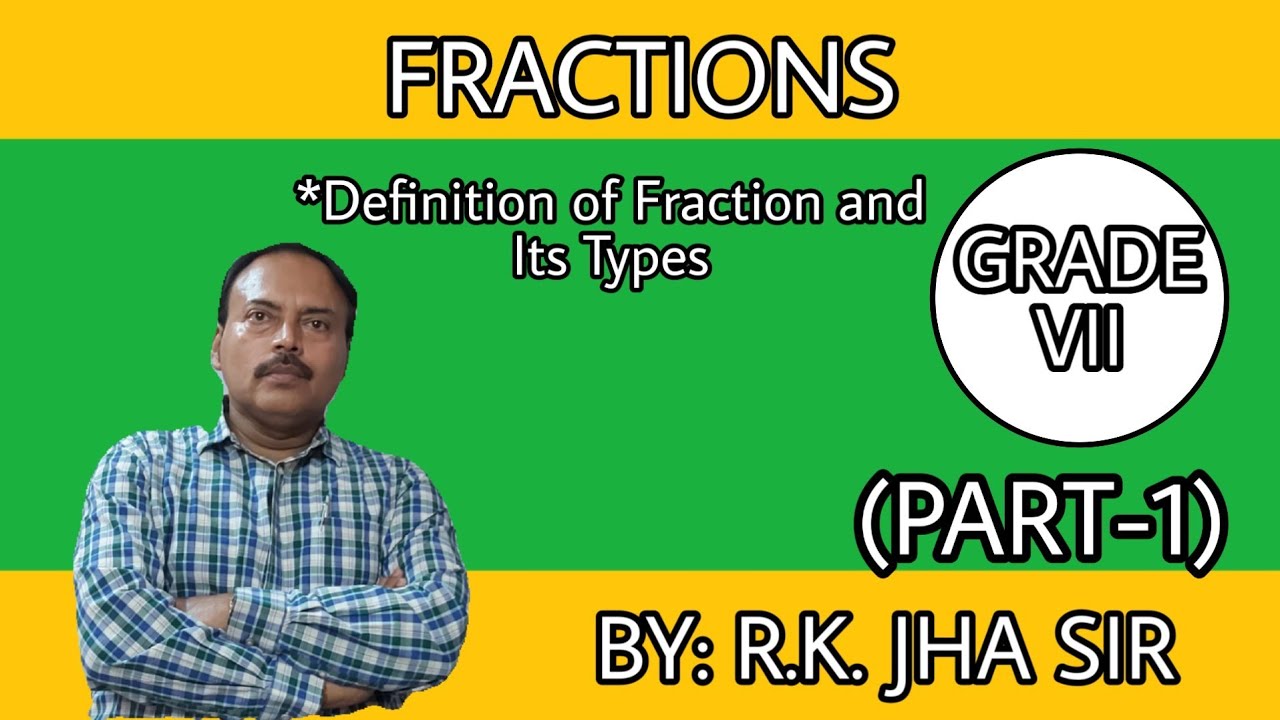 Class-VII "Fractions" Definition of Fraction and its types By R.K. JHA ...