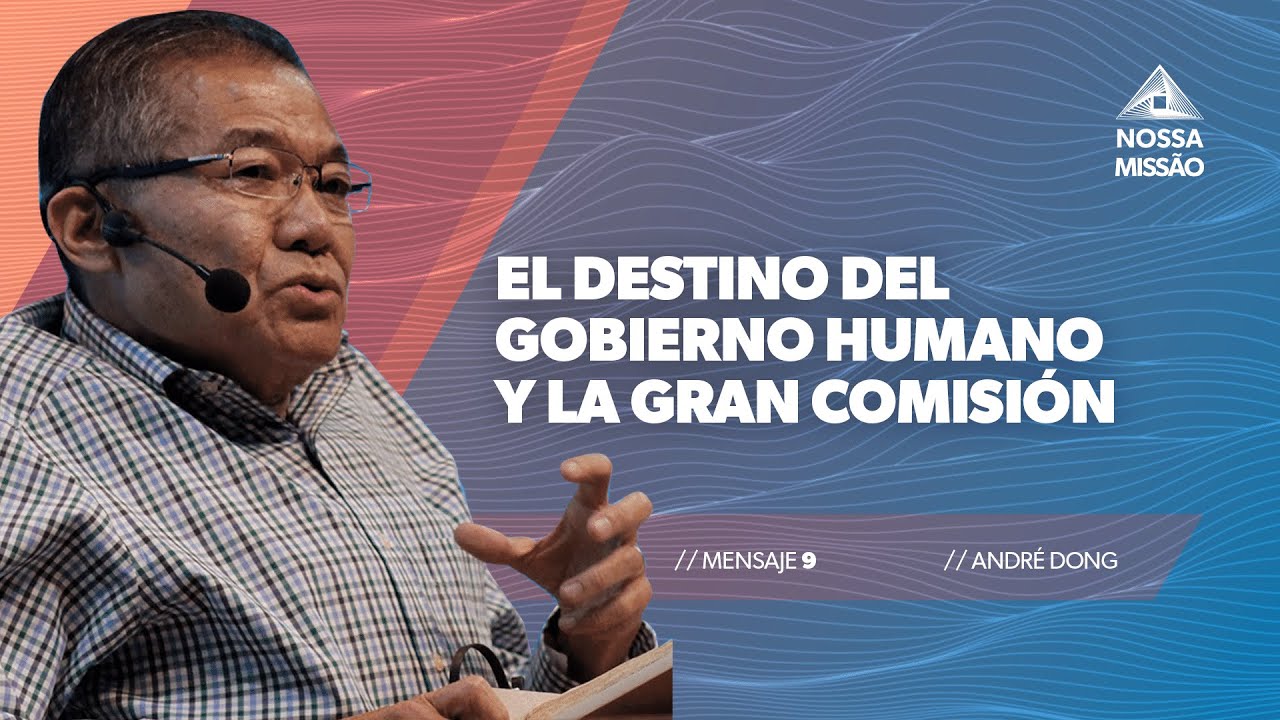 Mensaje 9- El destino del gobierno humano y la gran comisión - YouTube