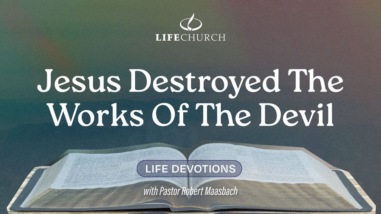 Jesus Destroyed The Works Of The Devil - Life Devotions With Pastor ...