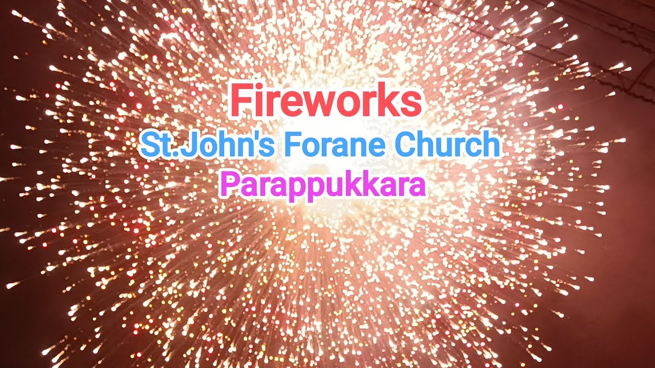 വെടിക്കെട്ട്/Fireworks - St.John's Forane Church Feast - Parappukkara ...