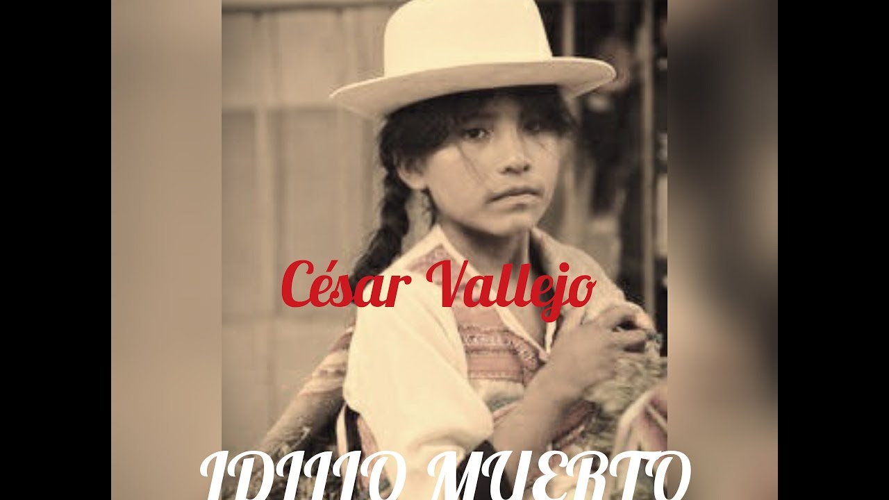 Poema- IDILIO MUERTO- César Vallejo (DECLAMADO) - YouTube