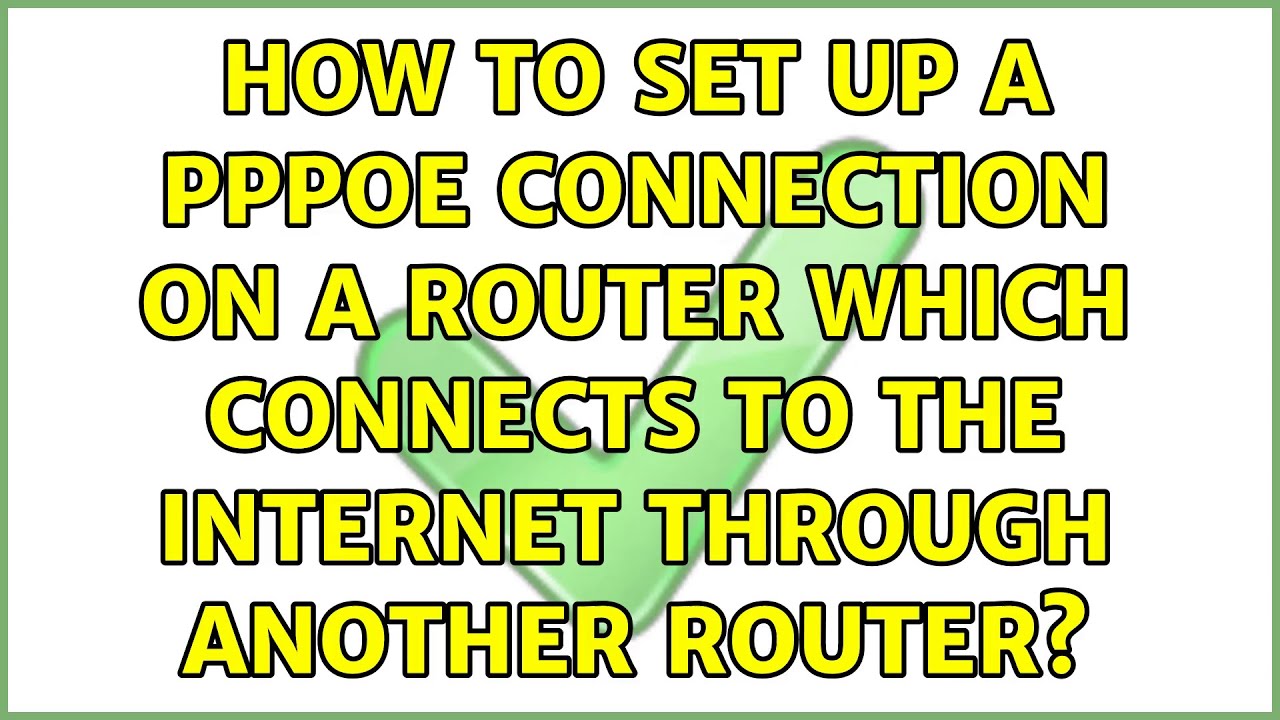 How to set up a PPPoE connection on a router which connects to the ...