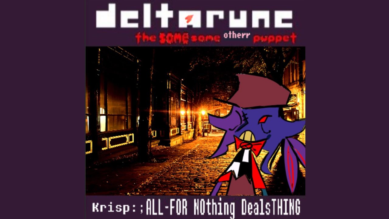 Krisp:; ALL-FOR NOthing DealsTHING [Deltarune The Same Same Otherr ...