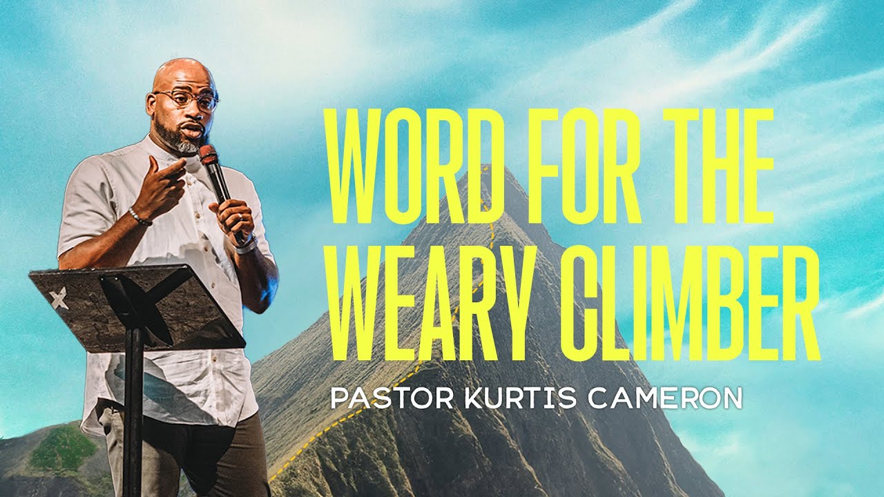 A Word for the Weary Climber // Pastor Kurtis Cameron - YouTube