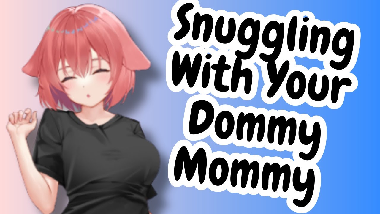 Snuggling With Your Dommy Mommy (F4A) [Soft] [Little] [Mommy] [ASMR Roleplay] [Snuggles] - YouTube
