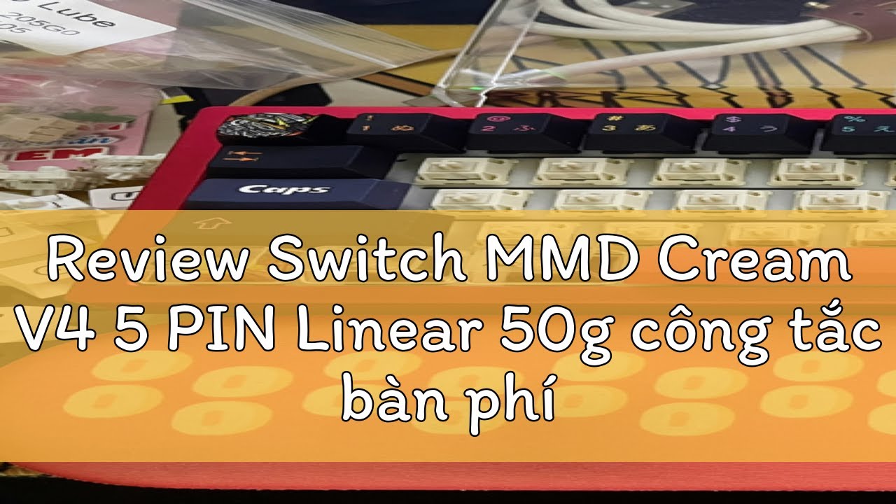 Review Switch MMD Cream V4 5 PIN Linear 50g công tắc bàn phím Switch ...