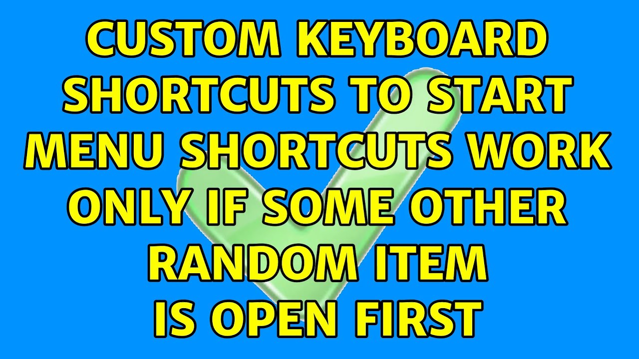 Custom keyboard shortcuts to start menu shortcuts work only if some ...