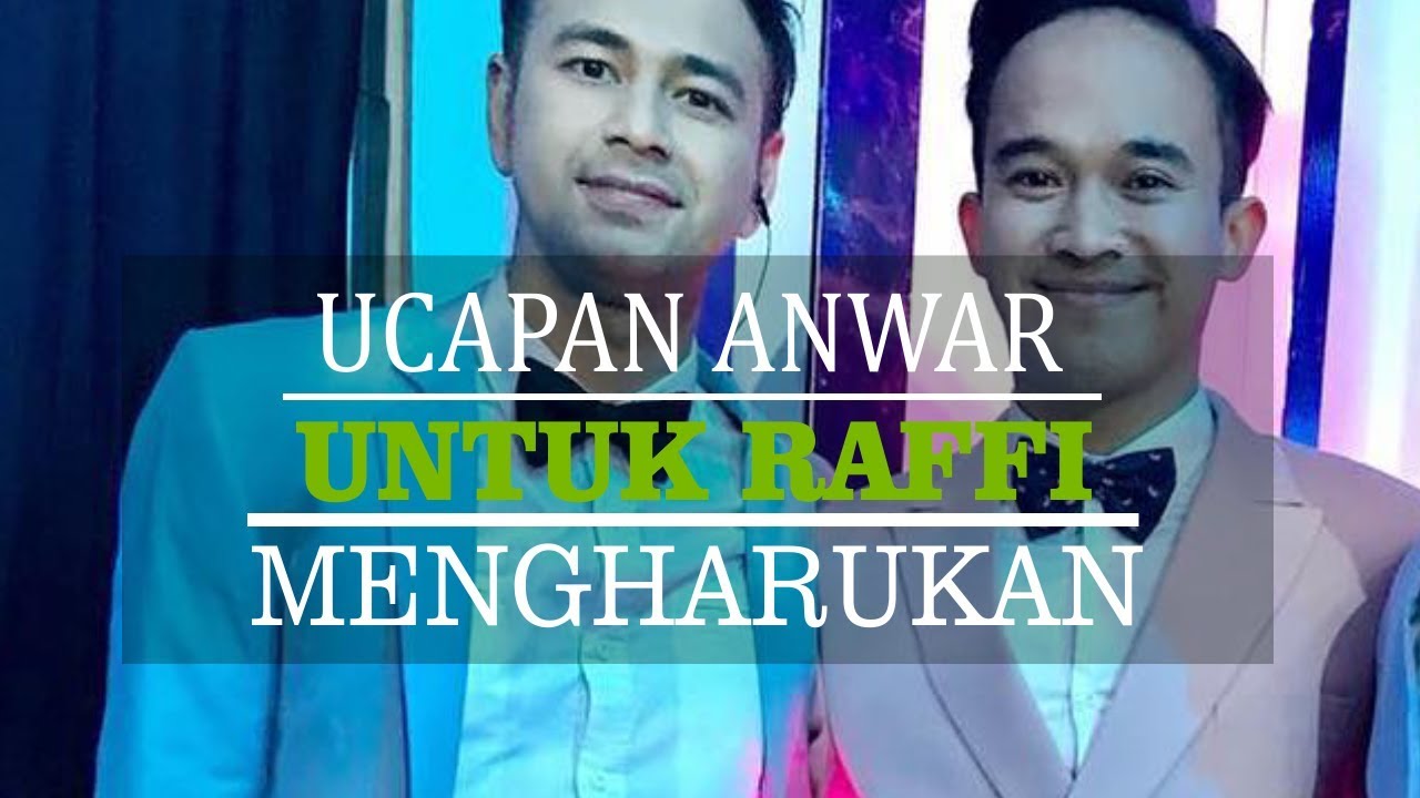 Mengharukan! Begini Ucapan Selamat Ulang Tahun dari Anwar untuk Raffi ...