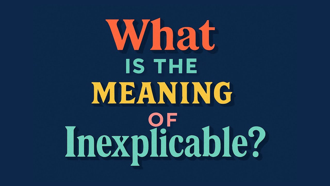 What is the meaning of Inexplicable? - YouTube