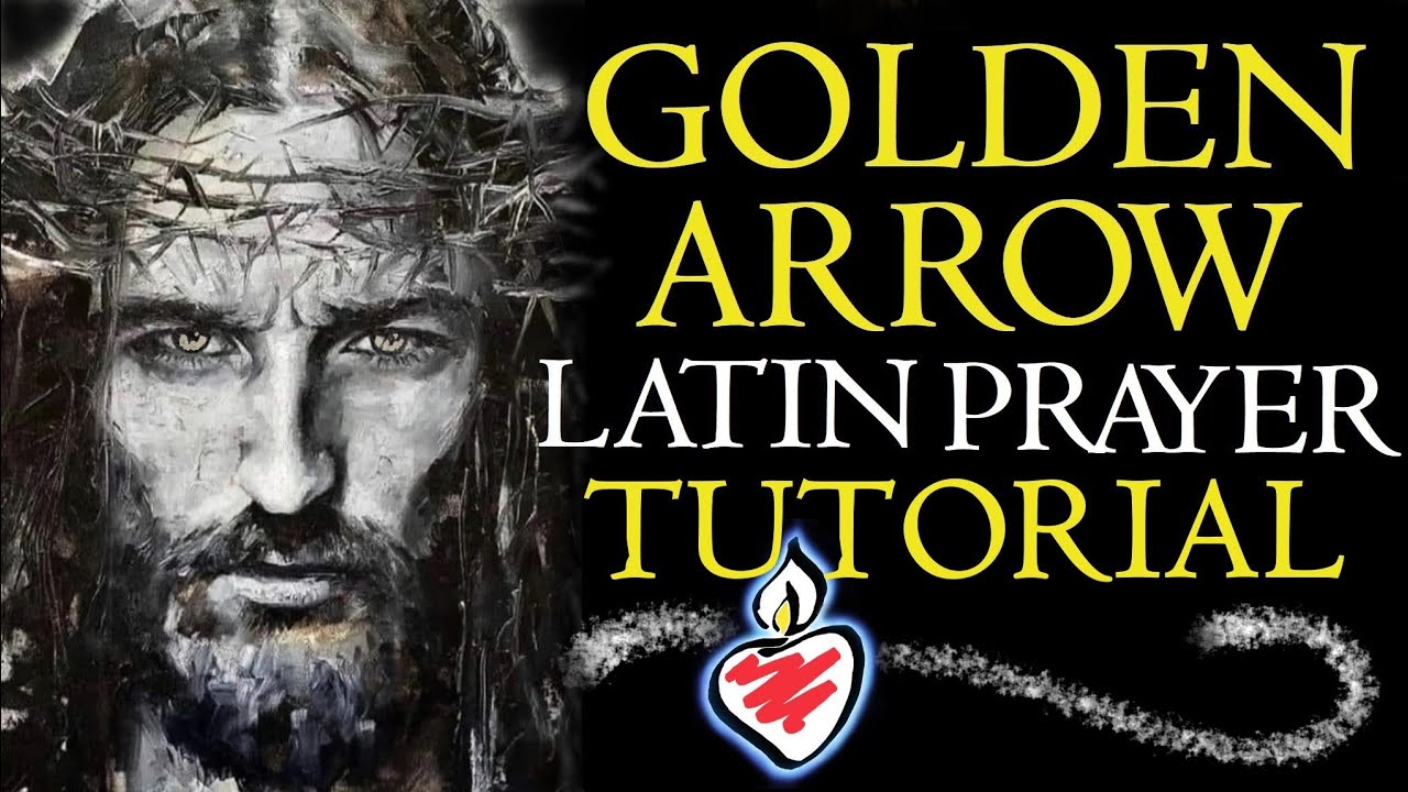 The Golden Arrow Prayer in Latin : Tutorial for Memorization ...
