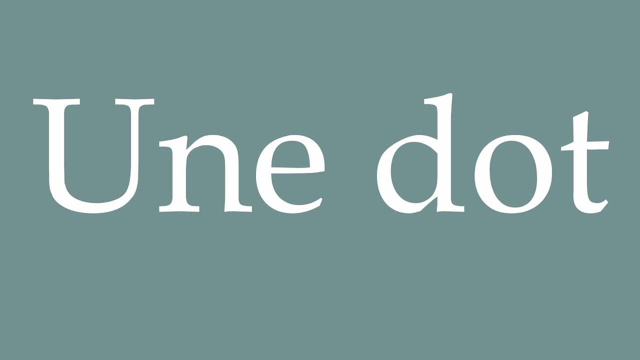 How to Pronounce ''Une dot'' (A Dowry) Correctly in French - YouTube