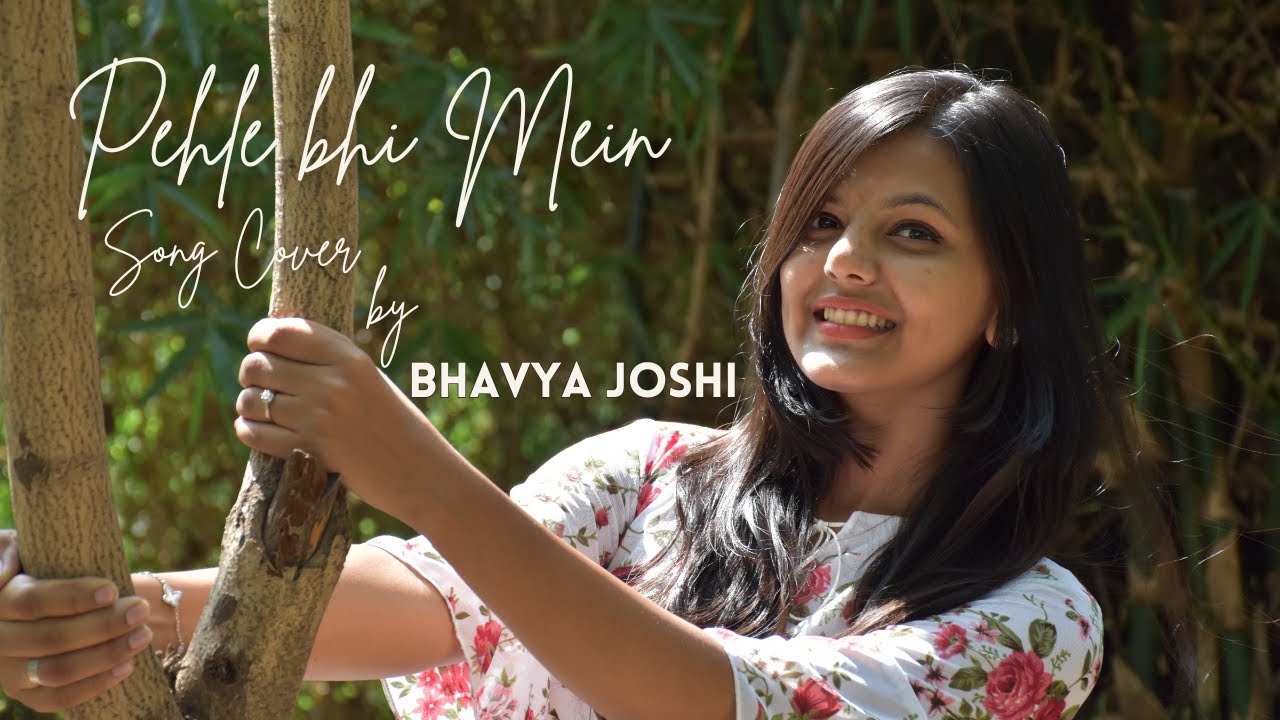 Pehle bhi Mein 💕 | Song Cover by BHAVYA JOSHI 🎼 - YouTube