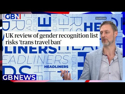 UK review of gender recognition list risks 'trans travel ban' 🗞 Headliners