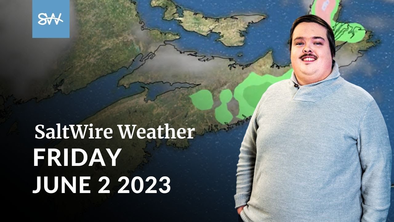 SaltWire's Atlantic regional weather forecast for June 2, 2023 ...