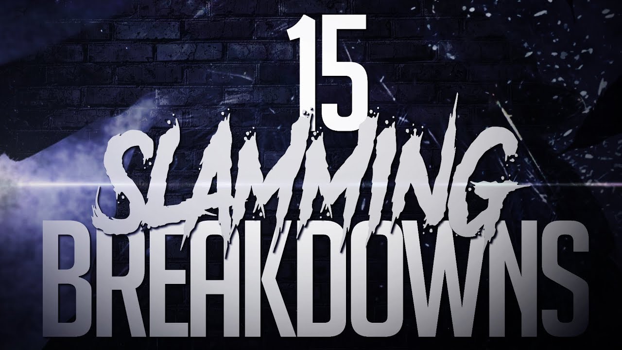 15 Slamming Breakdowns - YouTube