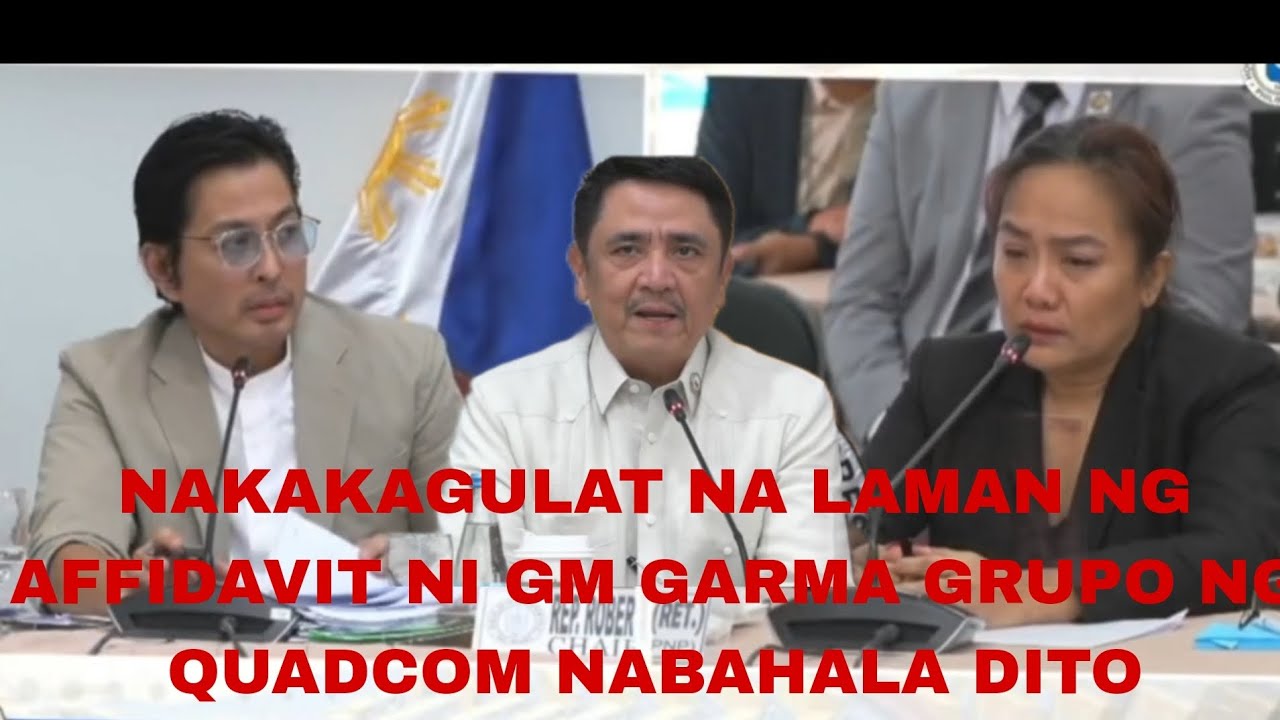 NAKAKAGULAT NA LAMAN NG AFFIDAVIT NI GM GARMA GRUPO NG QUADCOM NABAHALA ...